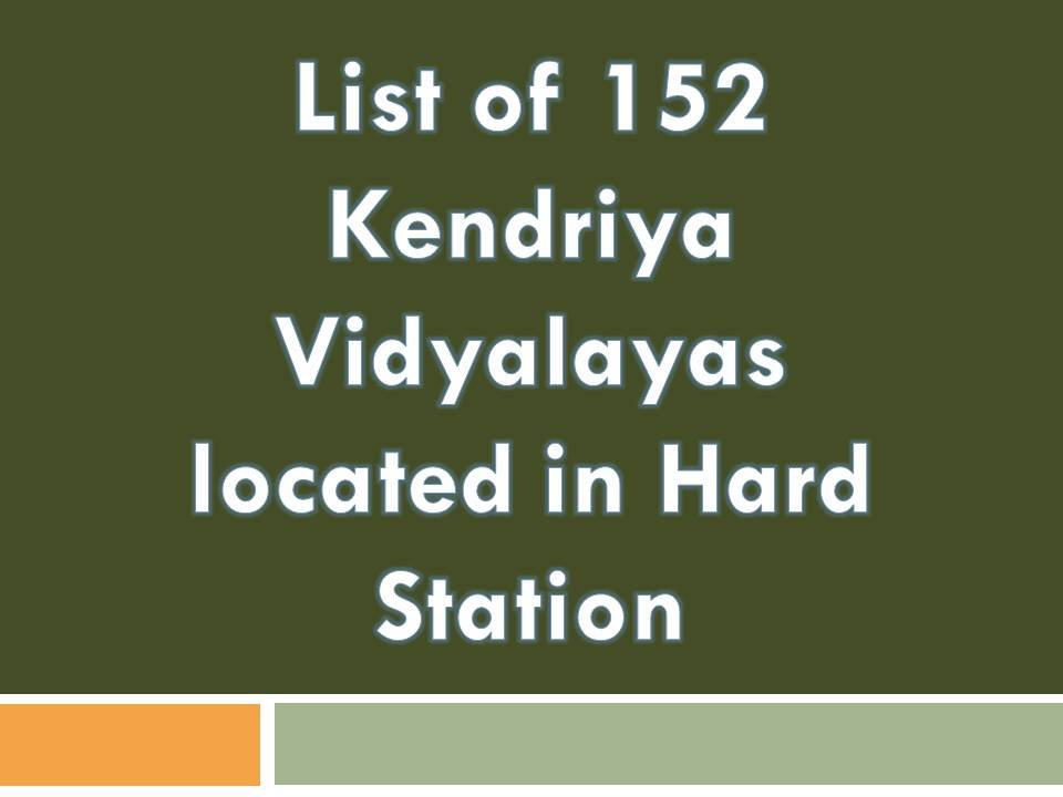 List Of 152 Kendriya Vidyalayas Located In Hard Station -Govtempdiary News